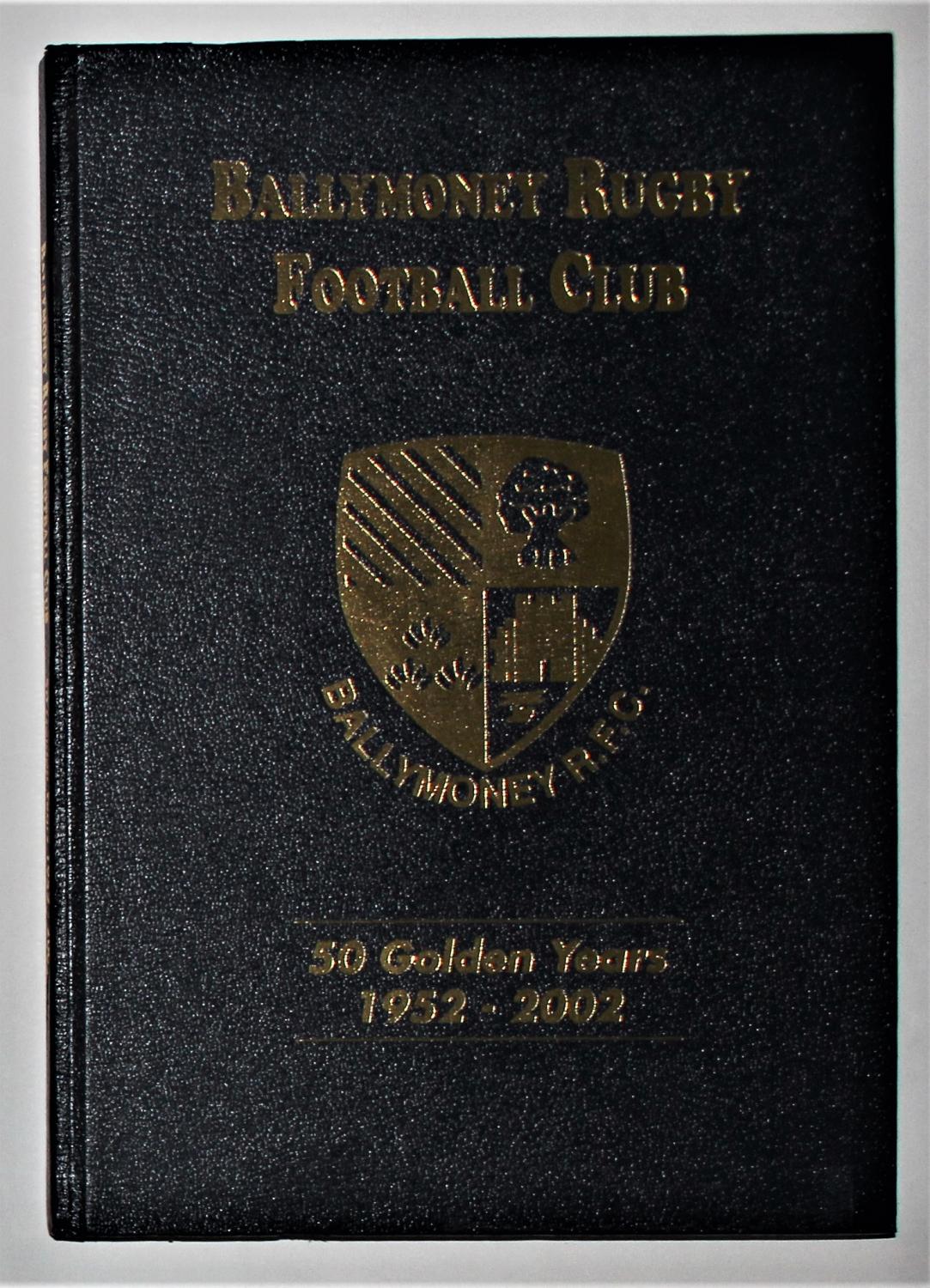 Ballymoney Rugby Football Club 50 Golden Years 1952-2002 de Ballymoney ...