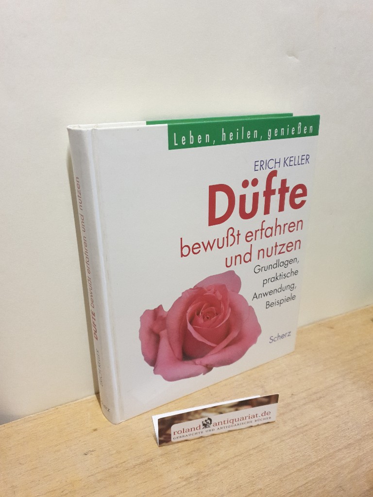 Düfte bewusst erfahren und nutzen : Grundlagen, praktische Anwendung ...
