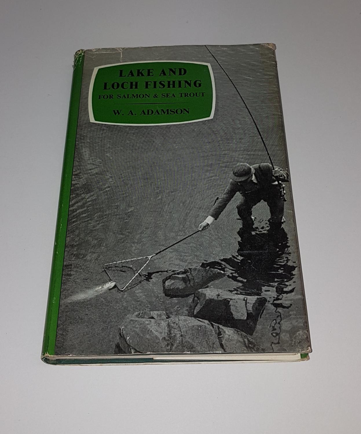 Lake and Loch Fishing for Salmon and Sea Trout by Adamson, W A; Calcott ...