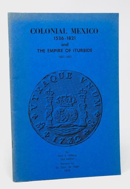 Colonial Mexico 1536 - 1821 and the Empire of Iturbe 1821-1823 by ...
