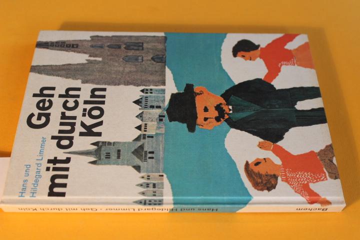 Geh mit durch Köln. Geschichte vom alten und neuen Köln unterwegs ...