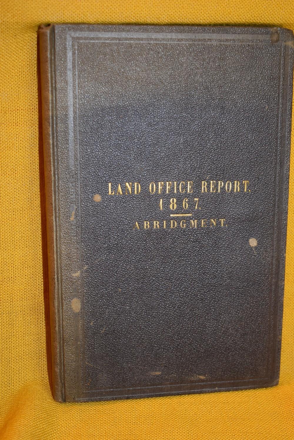 Report of the Commissioner of General Land Office for the Year 1867 by ...