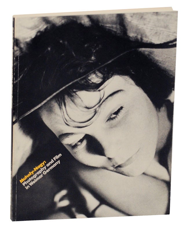 Moholy-Nagy: Photography and Film In Weimar Germany by HIGHT, Eleanor ...