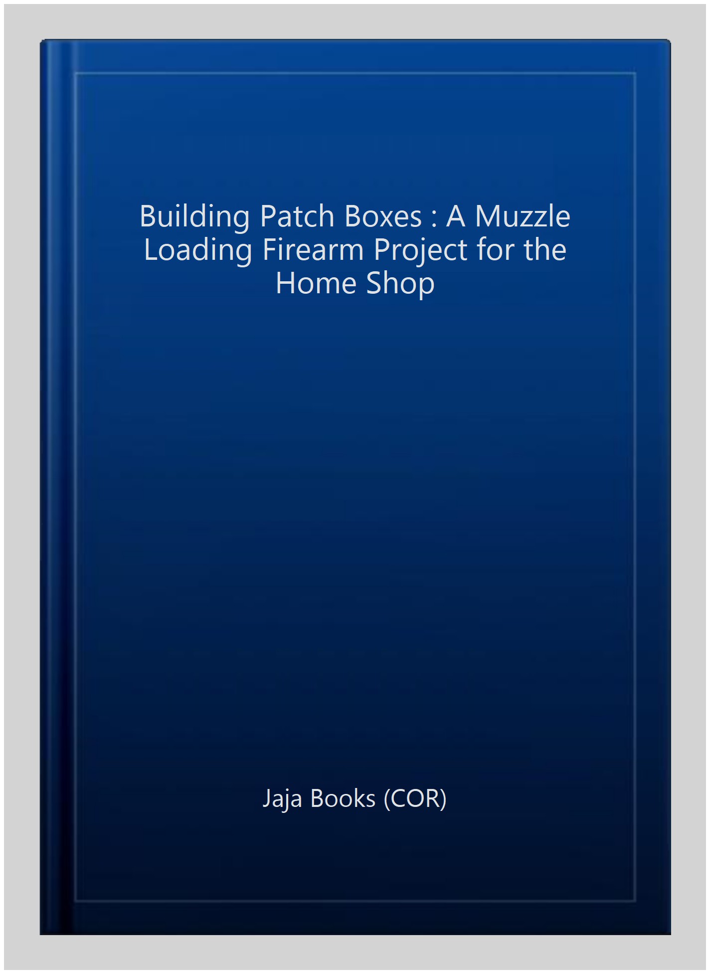 Building Patch Boxes : A Muzzle Loading Firearm Project for the Home ...