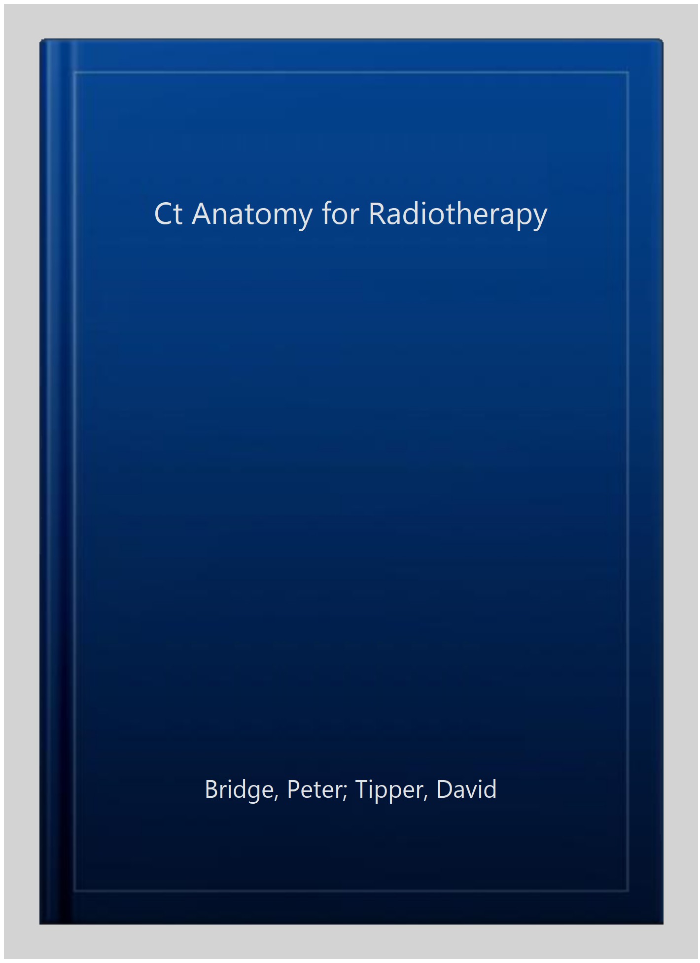 Ct Anatomy for Radiotherapy by Bridge, Peter; Tipper, David: As New ...