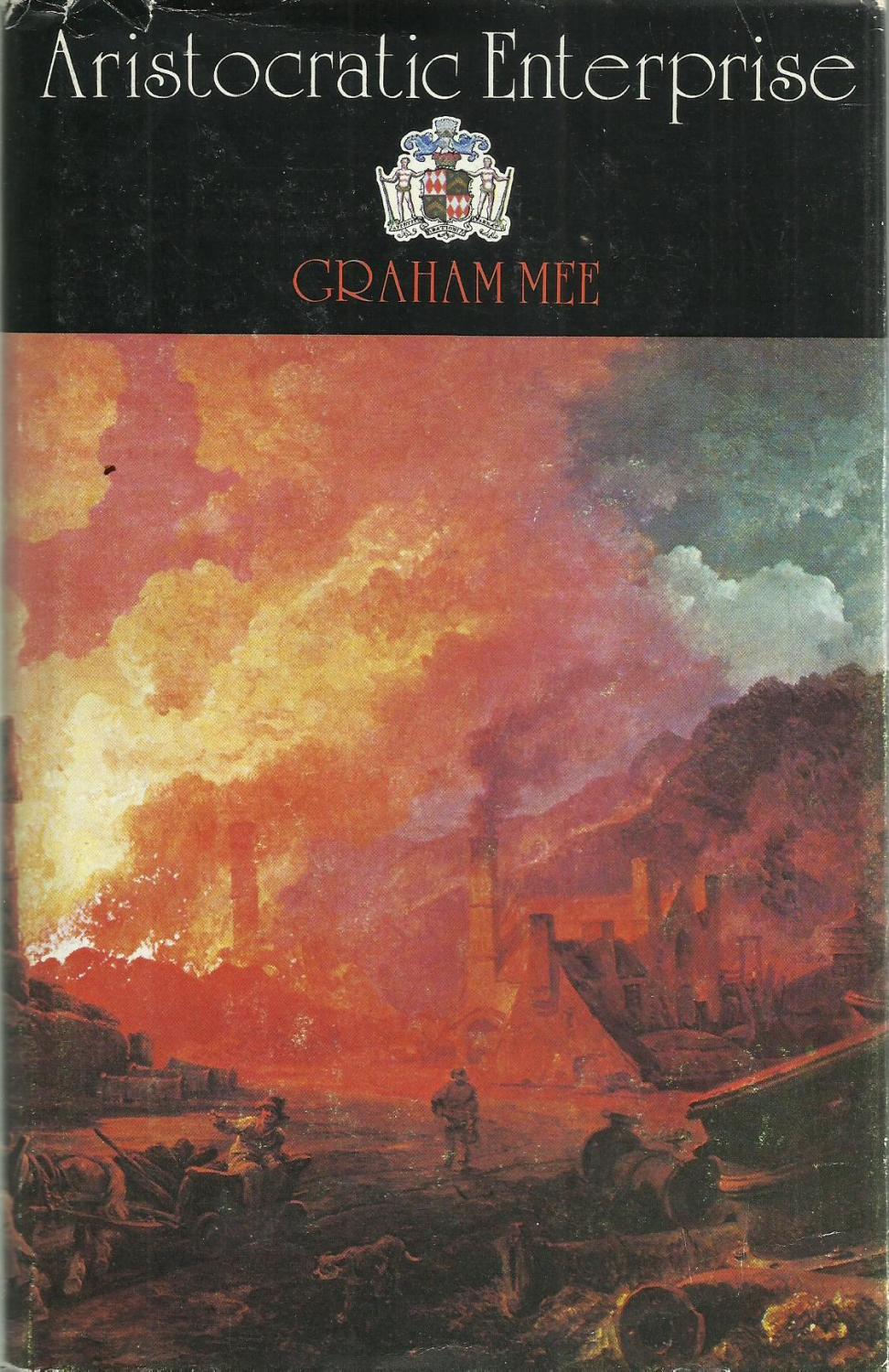 Aristocratic Enterprise - The Fitzwilliam Industrial Undertakings 1795 ...