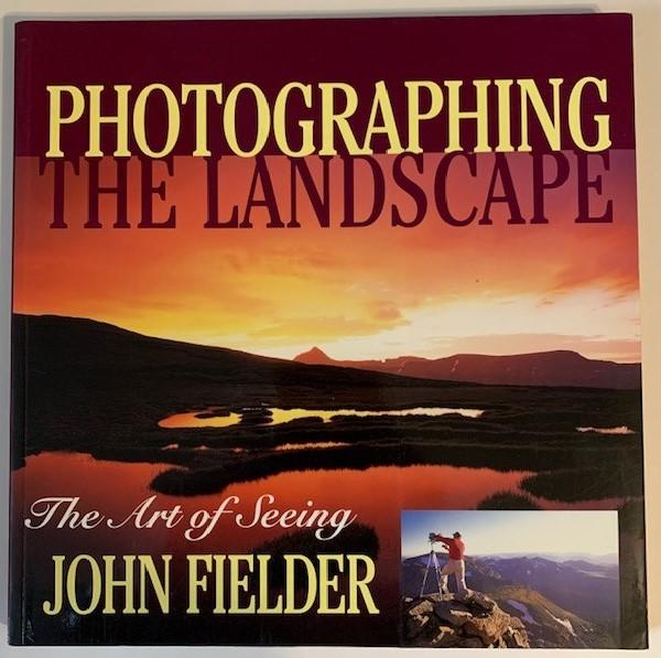 Photographing the Landscape: The Art of Seeing by John Fielder: As New ...