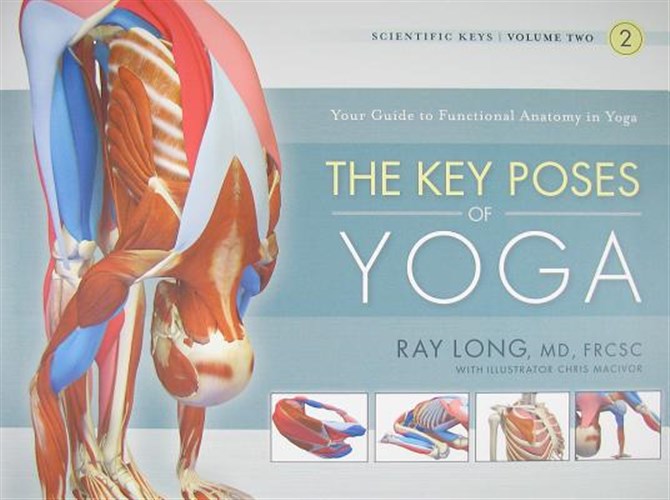 Key Poses of Yoga : Your Guide to Functional Anatomy in Yoga by Long, Ray; Macivor, Chris (ILT ...