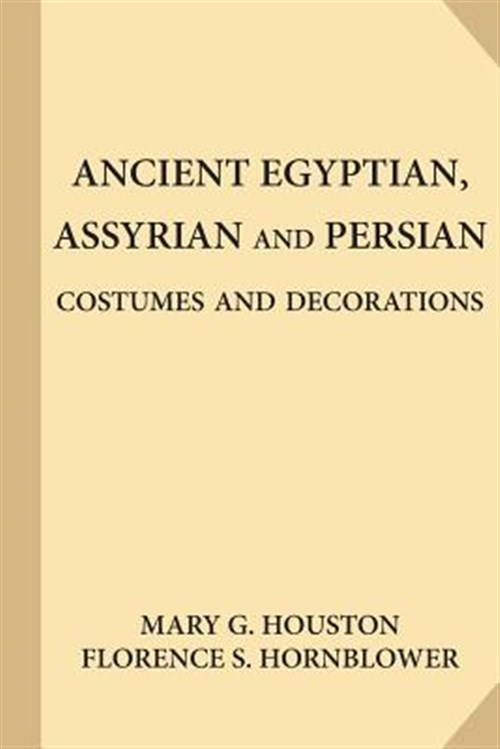 Ancient Egyptian Assyrian And Persian Costumes And Decorations By
