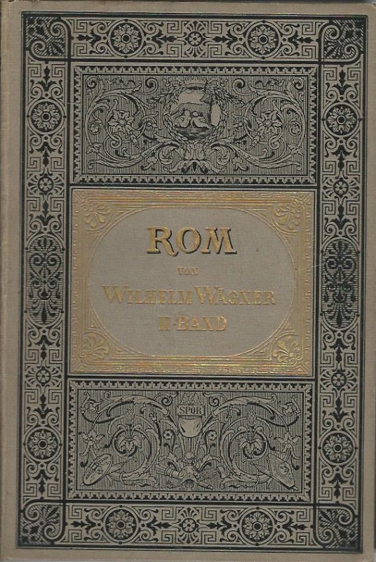 Rom. Anfang, Fortgang, Ausbreitung und Verfall des Weltreiches der ...