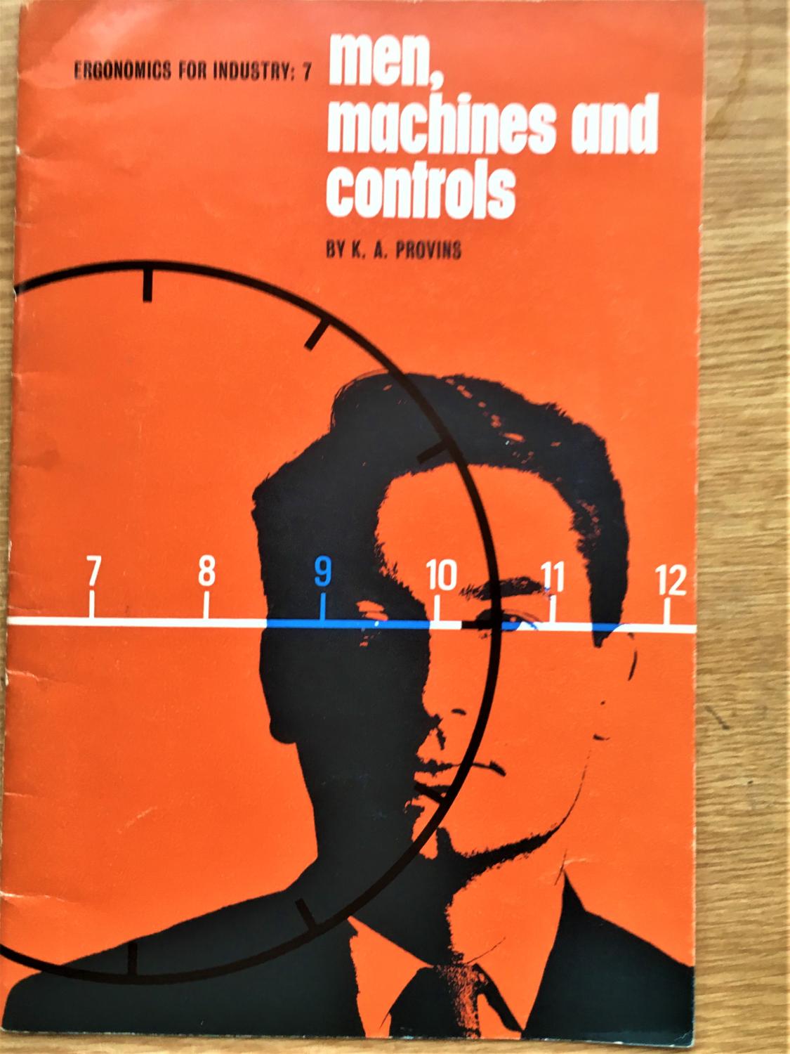 MEN, MACHINES AND CONTROLS Ergonomics for Industry: 7 by PROVINS, K.A ...