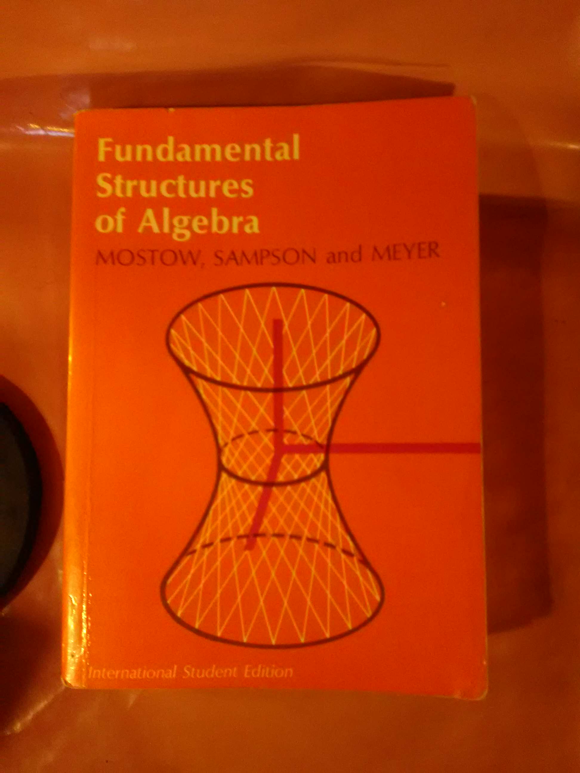 Fundamental Structures of Algebra by Mostow, George D., Sampson, Joseph ...