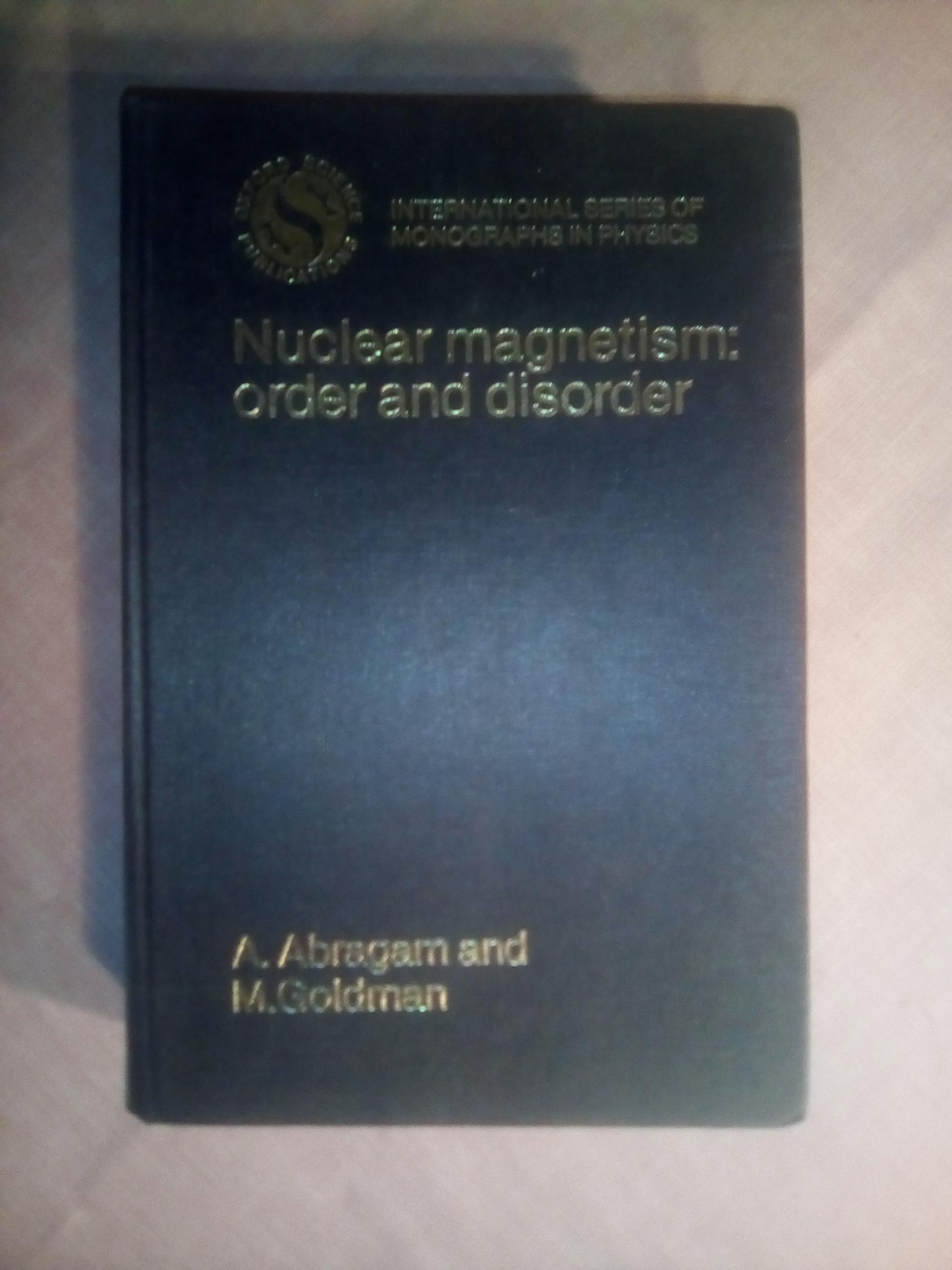 Nuclear Magnetism: Order and Disorder by Abraham, A. and Goldman, M ...