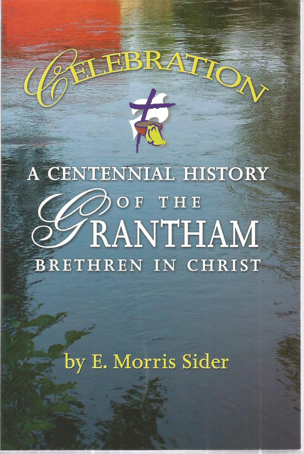 Celebration: A Centennial History of the Grantham Brethren in Christ by ...