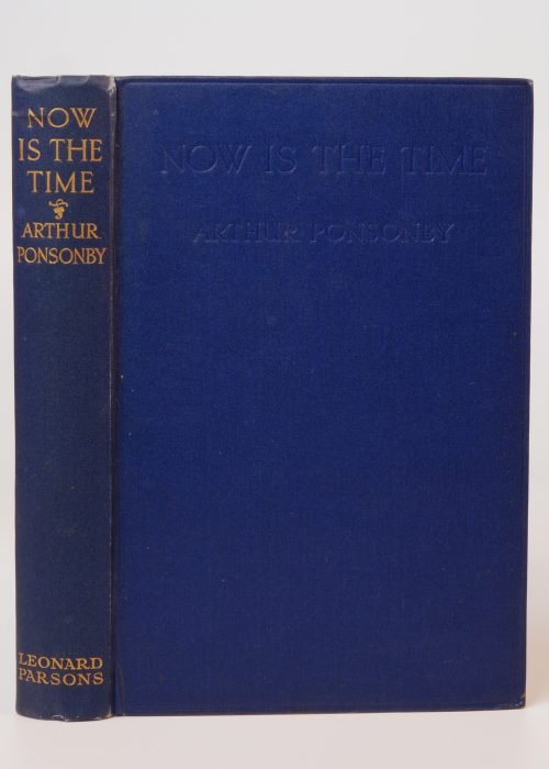 Now Is the Time : An Appeal for Peace / by Arthur Ponsonby by Ponsonby ...