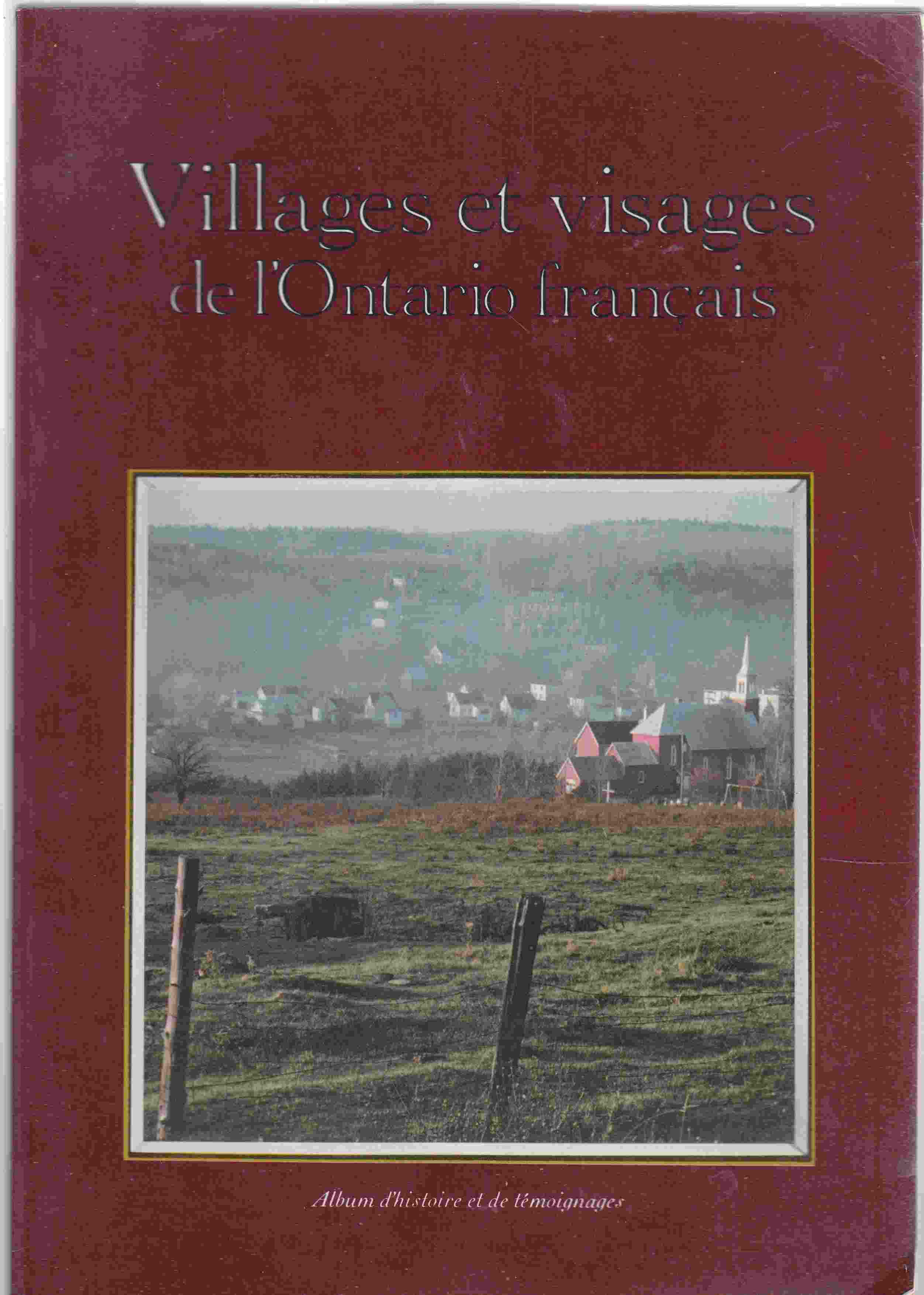 Villages Et Visages de l'Ontario Francais Album D'Histoire Et De ...