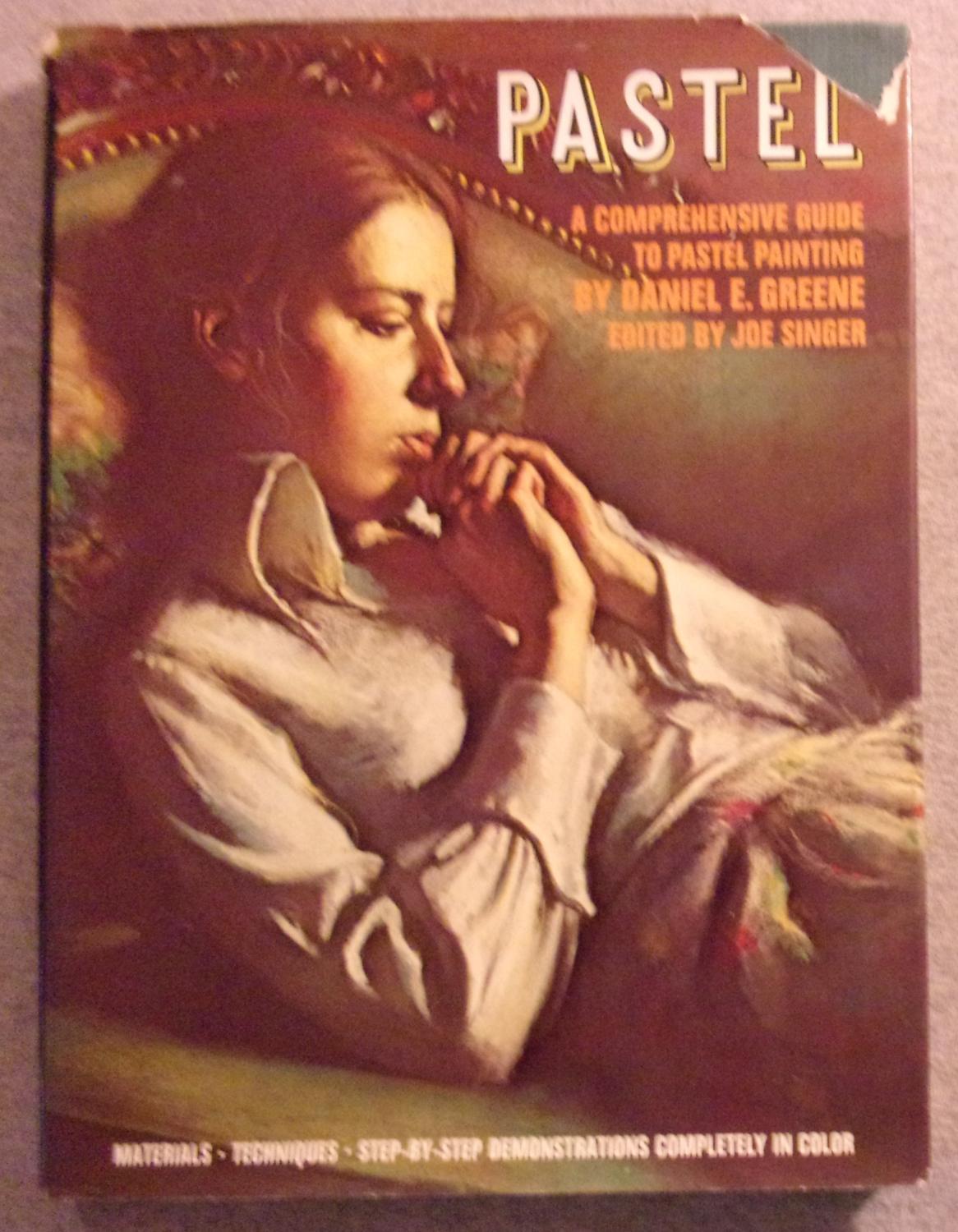 Pastel: A Comprehensive Guide to Pastel Painting by Greene, Daniel E ...