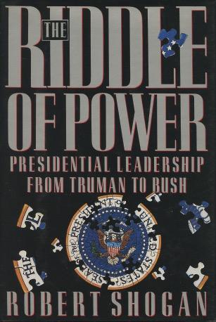 The Riddle of Power: Presidential Leadership from Truman to Bush by ...