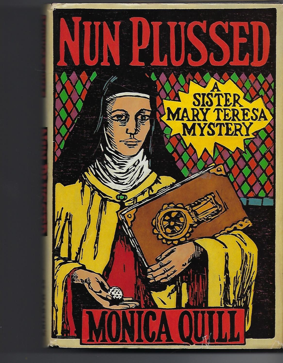 Nun Plussed A Sister Mary Teresa Mystery by Quill, Monica: Very Good+ ...