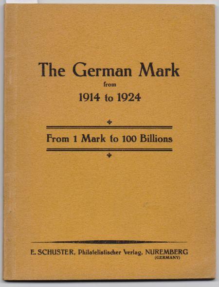 The German Mark from 1914 to 1924. From 1 Mark to 100 Billions ...
