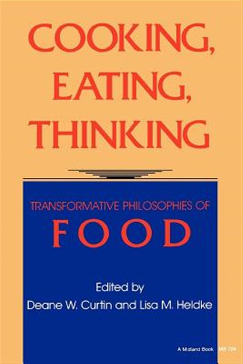 Cooking, Eating, Thinking : Transformative Philosophies of Food de ...