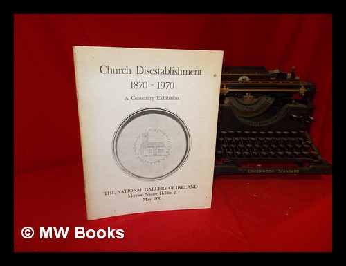 Church Disestablishment: 1870-1970: centenary exhibition commemorating ...