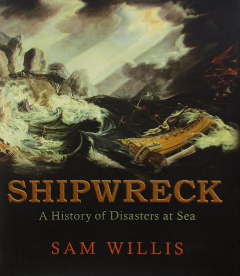 SHIPWRECK, A History of Disasters at Sea by WILLIS, Sam: (2008) | Jean ...