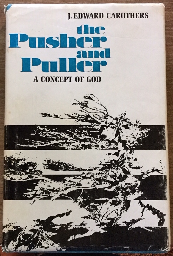 The Pusher and Puller: A Concept of God by J. Edward Carothers: Very ...