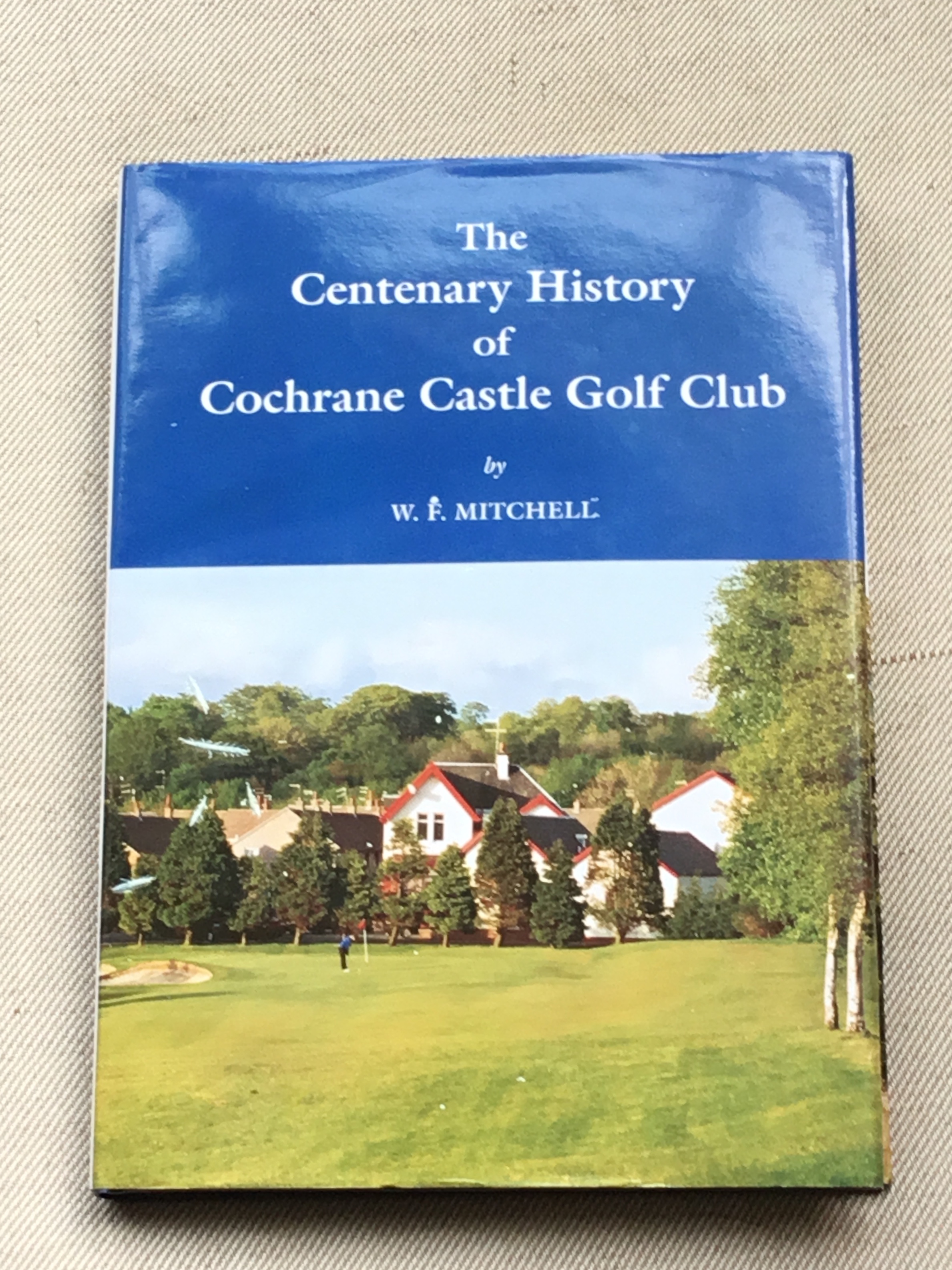 The Centenary History of Cochrane Castle Golf Club by Mitchell, W.F ...