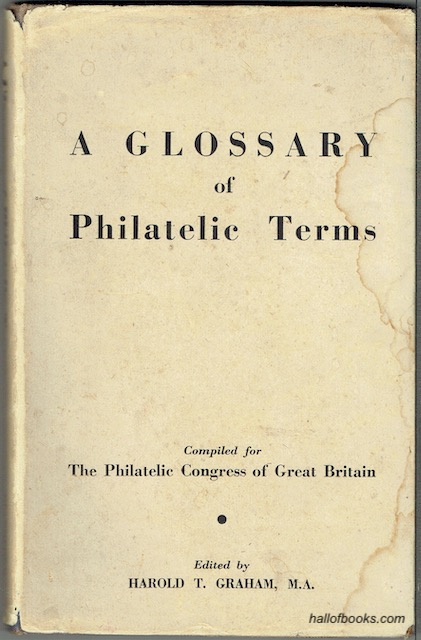 A Glossary Of Philatelic Terms by Harold T. Graham (editor): Very Good ...