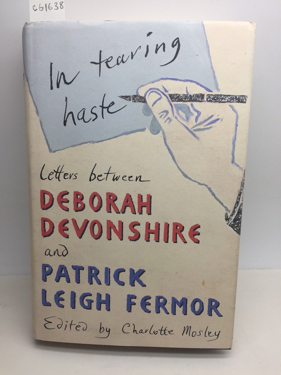 IN TEARING HASTE: LETTERS BETWEEN DEBORAH DEVONSHIRE AND PATRICK LEIGH ...