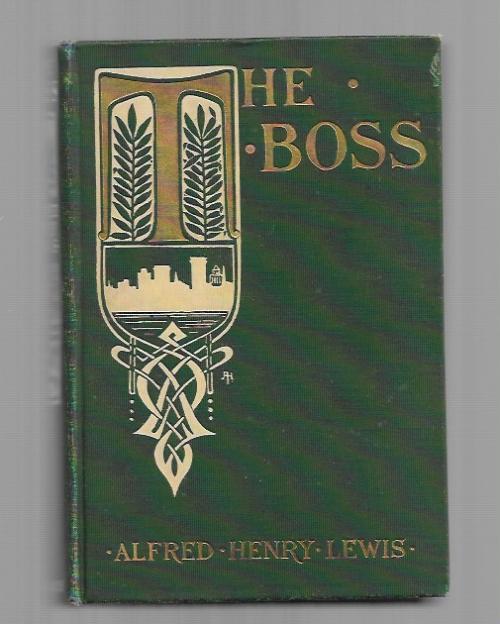 The Boss by Alfred Henry Lewis (First Edition) by Alfred Henry Lewis ...