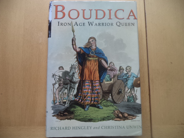 Boudica: Iron Age Warrior Queen by Hingley, Richard; Unwin, Christina ...