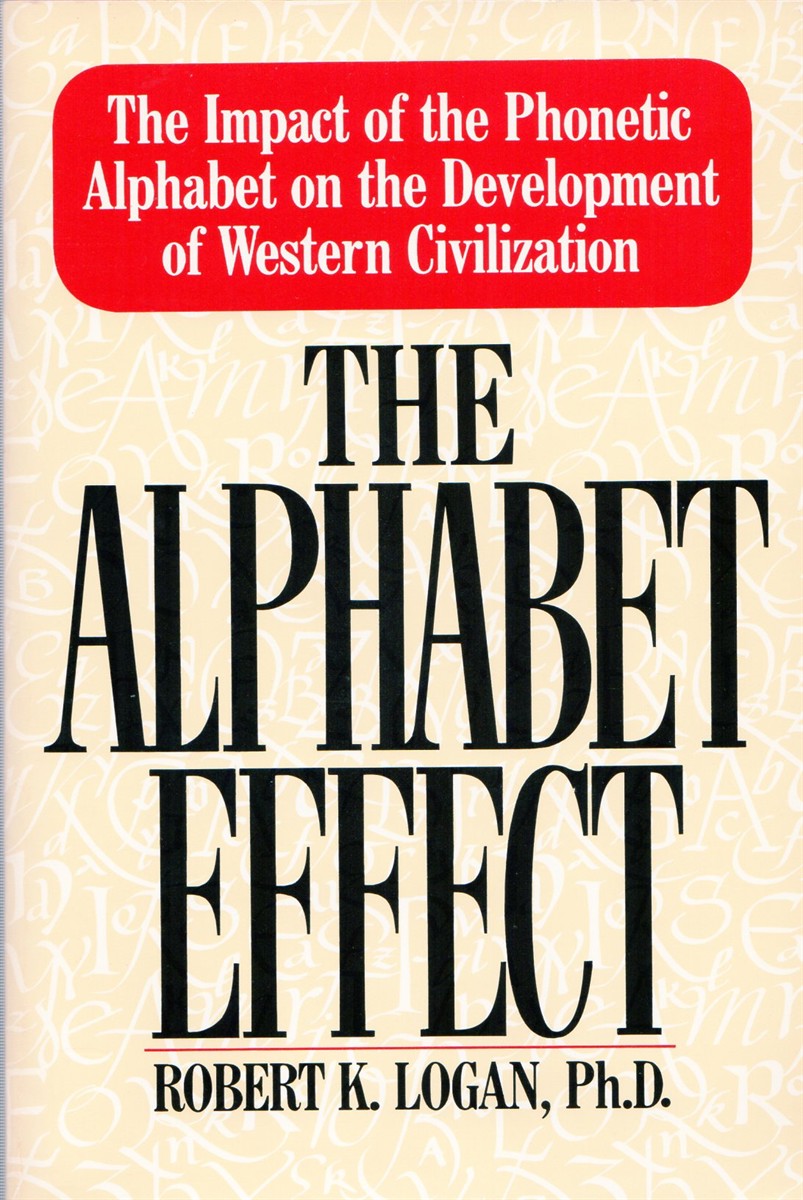 The Alphabet Effect: The Impact of the Alphabet on Western Civilization by Logan, Robert K: New ...