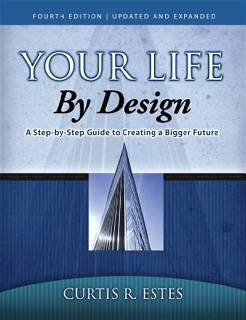 Your Life by Design: A Step-By-Step Guide to Creating a Bigger Future ...