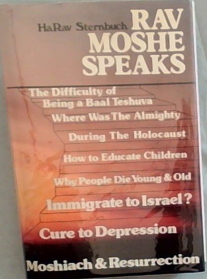 Rav Moshe speaks: An anthology of talks by Sternbuch, Rav Moshe: Fine ...