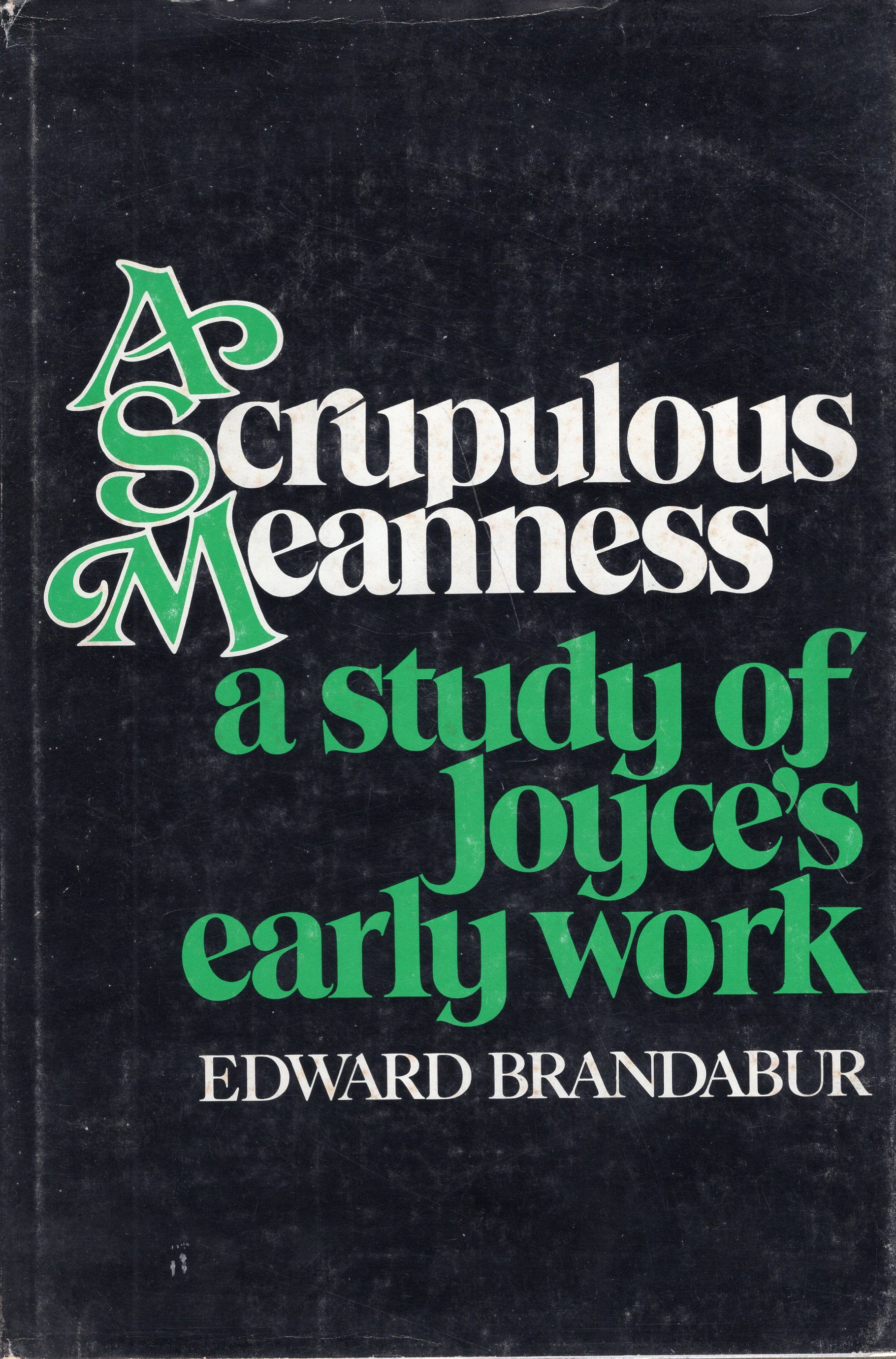 A scrupulous meanness;: A study of Joyce's early work by Edward ...