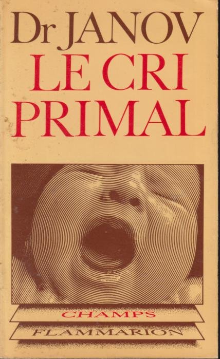 Le Cri primal : thérapie primale, traitement pour la guérison de la ...