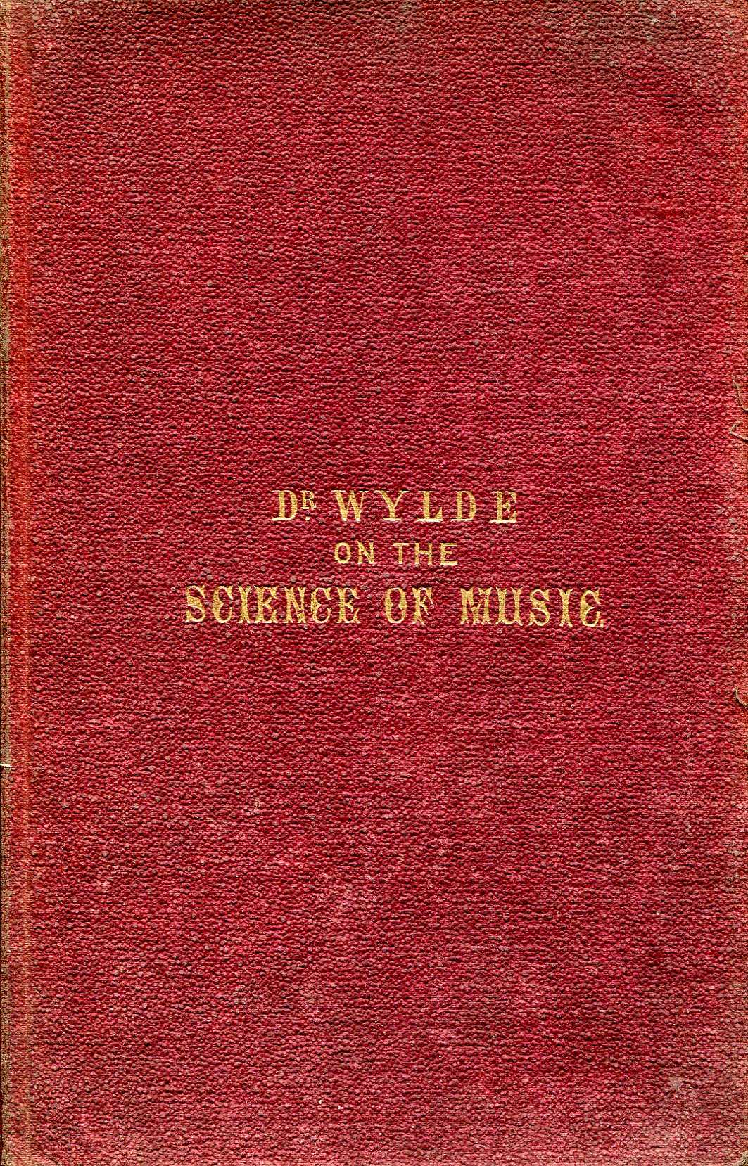 Harmony and the Science of Music, complete in one volume by Wylde ...