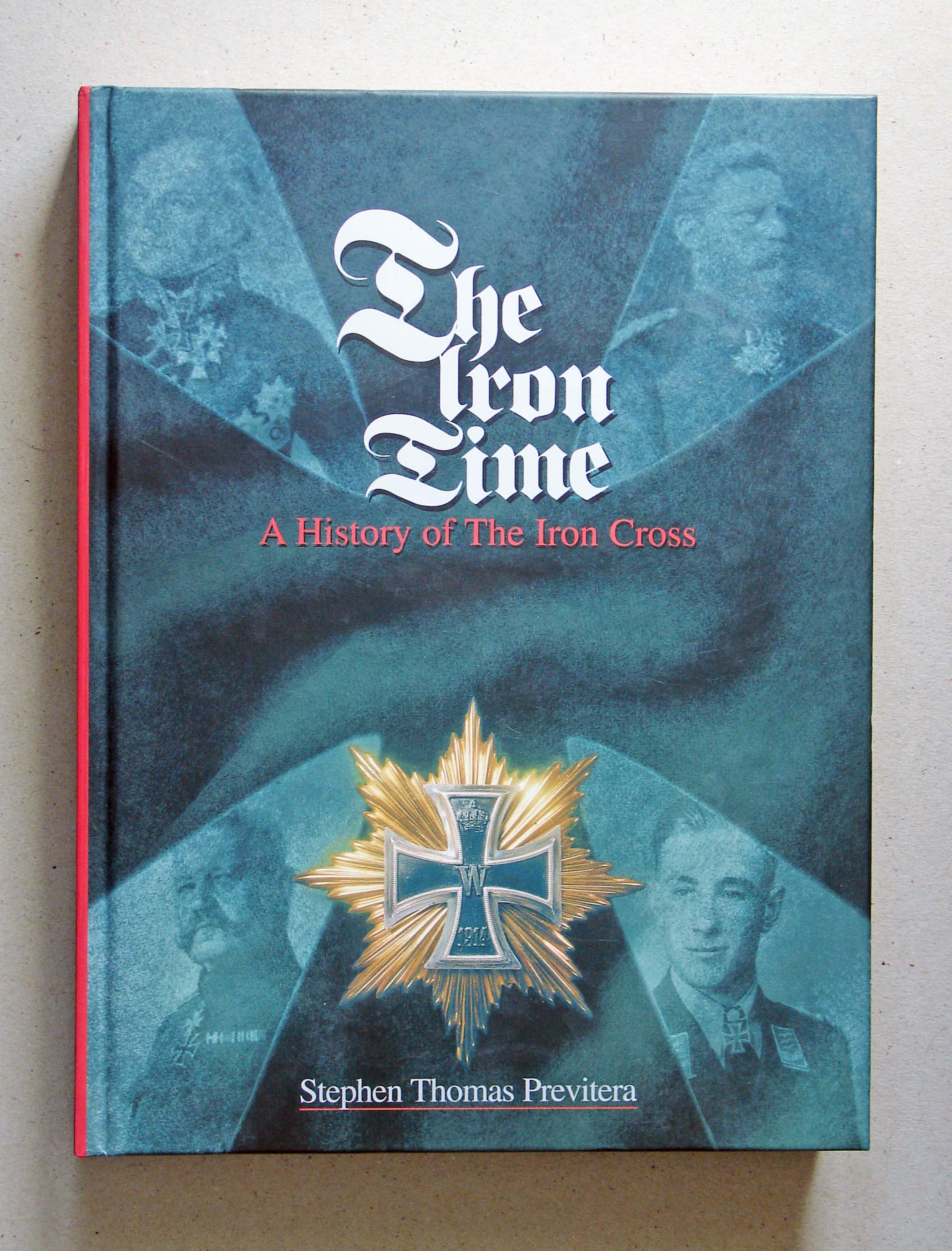 Iron Time A History of The Iron Cross by Previtera, Stephen Thomas ...