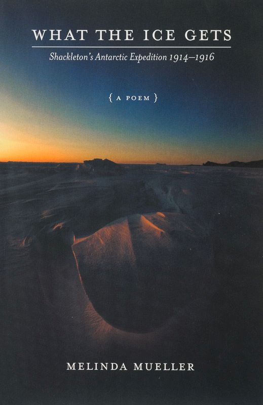 What the Ice Gets - Shackleton's Antarctic Expedition 1914-1916. A Poem ...