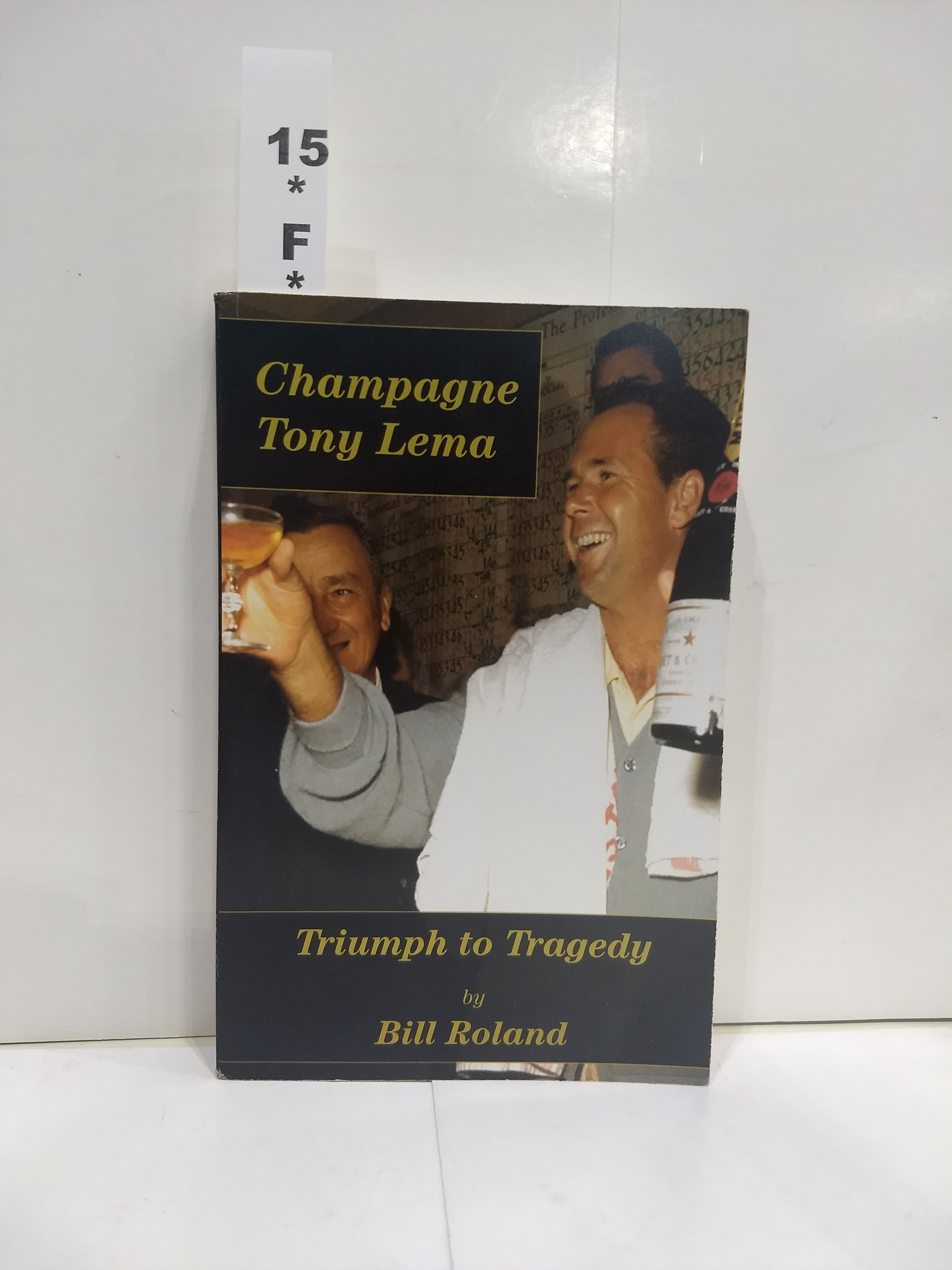 Champagne Tony Lema: Triumph to Tragedy (SIGNED) by Bill Roland: Used ...