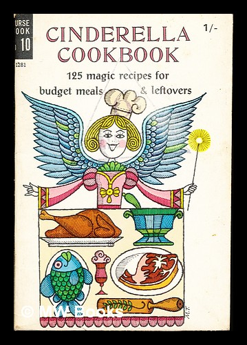 Cinderella Cookbook: 125 magic recipes for budget meals & leaftovers by ...