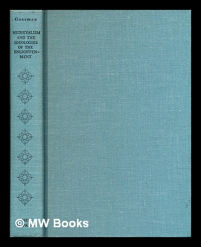 Medievalism and the ideologies of the Enlightenment : the world and ...