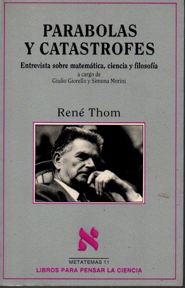 PARABOLAS Y CATASTROFES. ENTREVISTA SOBRE MATEMATICA, CIENCIA Y ...