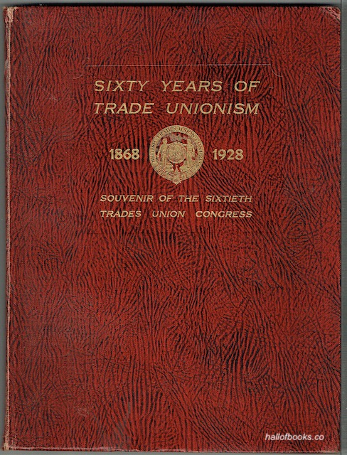 Sixty Years Of Trade Unionism 1868-1928: Souvenir Of The Sixtieth ...