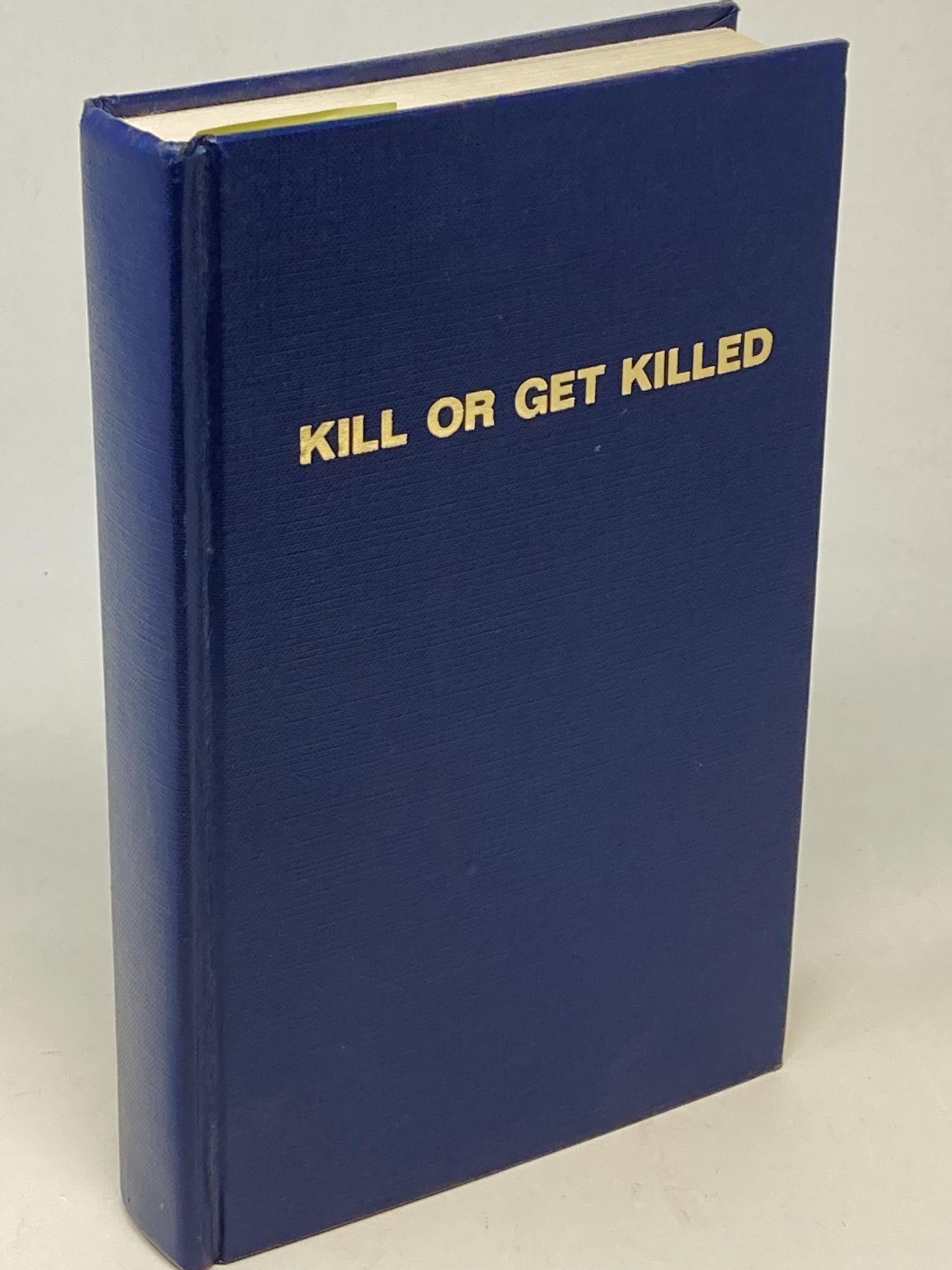 KILL OR GET KILLED : RIOT CONTROL, TECHNIQUES OF MANHANDLING, AND CLOSE ...