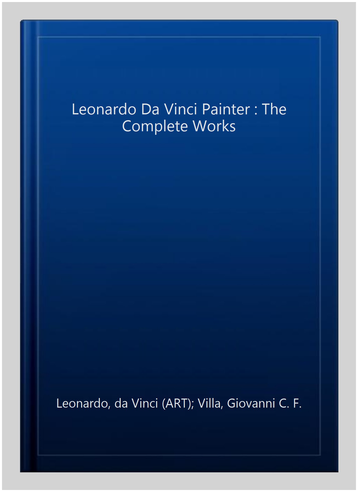 Leonardo Da Vinci Painter : The Complete Works by Leonardo, da Vinci ...