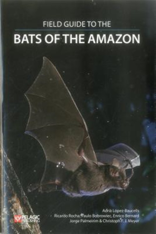 Field Guide to the Bats of the Amazon by Lopez-baucells, Adria; Rocha ...