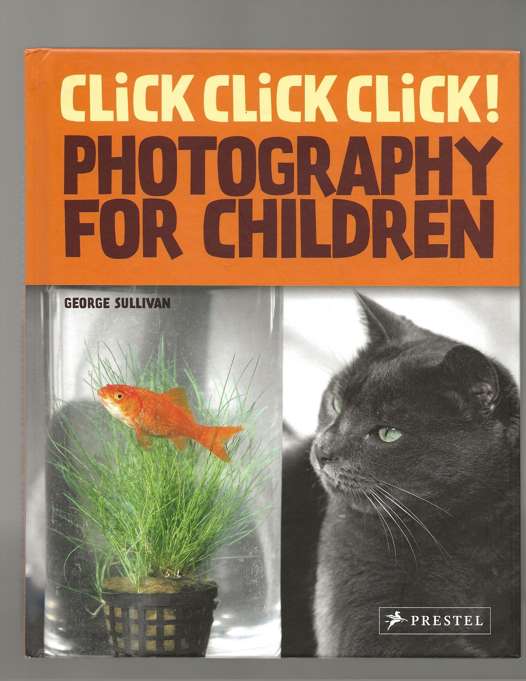 Click Click Click!: Photography for Children de Sullivan, George: NF ...